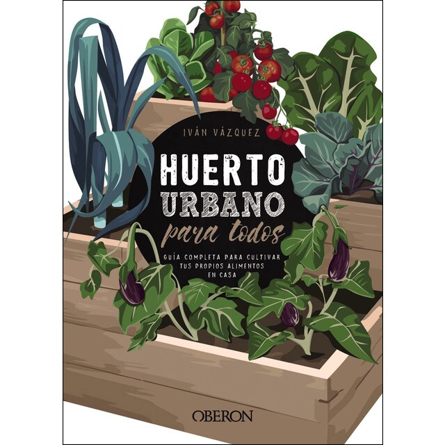 Huerto Urbano Para Todos Guía Completa Para Cultivar Tus Propios